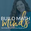 Build Math Minds Podcast - Build Math Minds