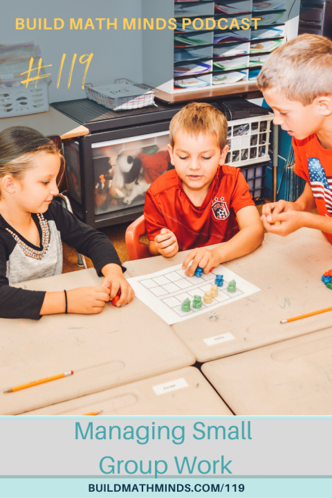 Episode 119: Managing Small Group Work - Build Math Minds